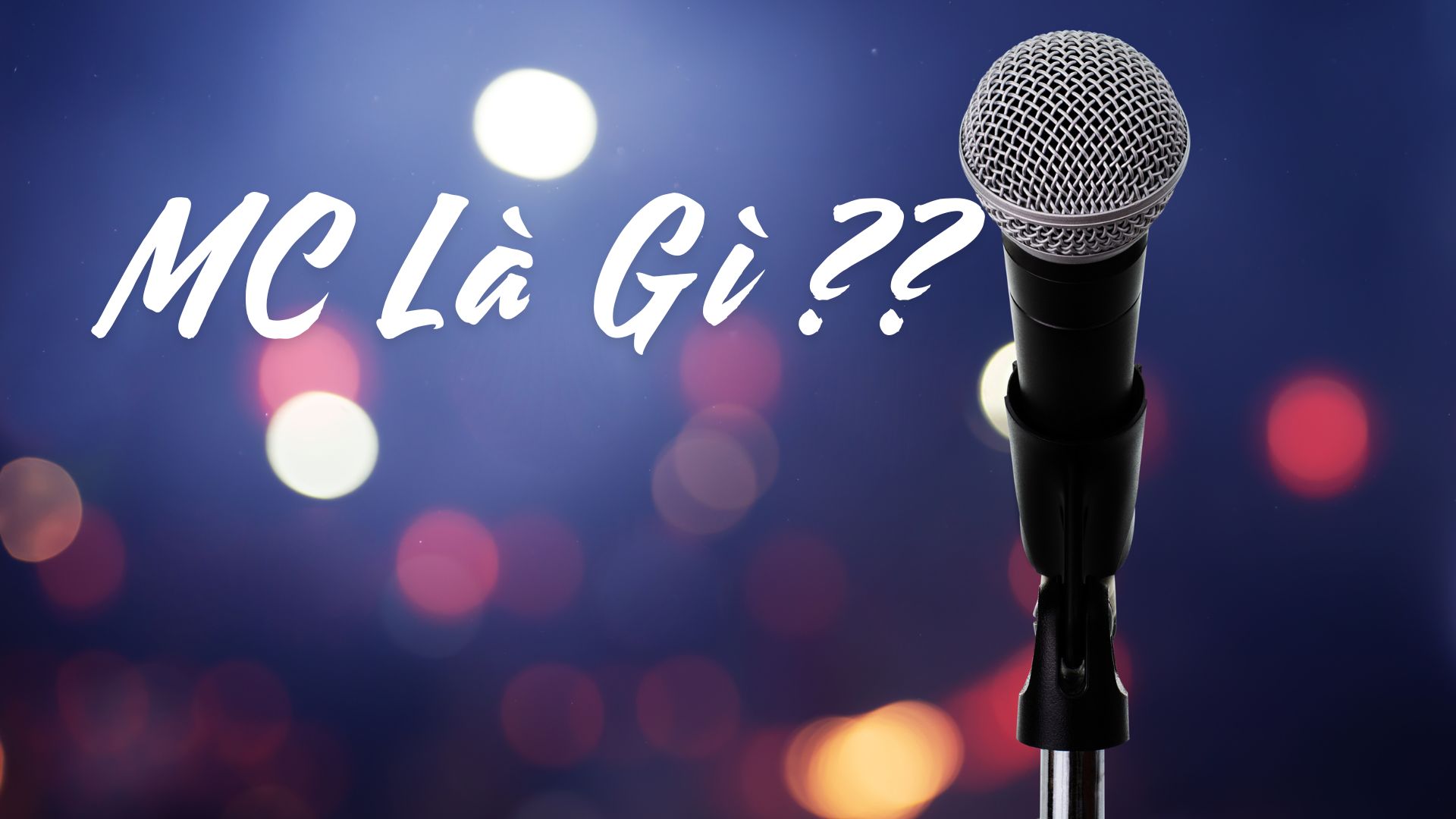 MC là gì? Kỹ năng cần có để trở thành người dẫn chương trình chuyên nghiệp